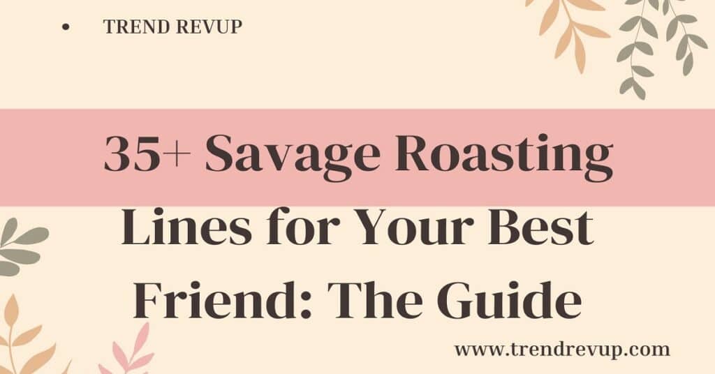 35+ Savage Roasting Lines for Your Best Friend: The Guide - Trend Revup